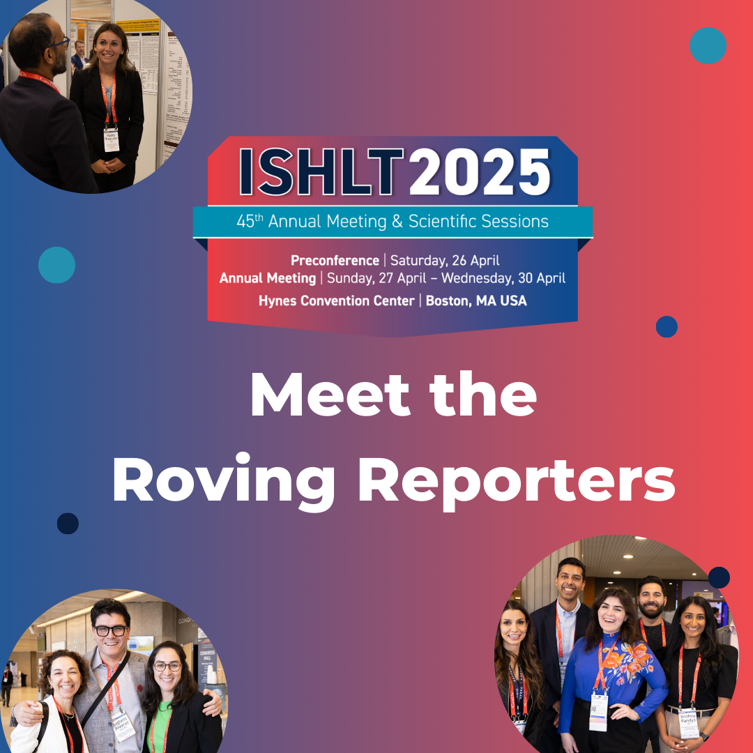 Meet the ISHLT2025 Roving Reporters | ISHLT