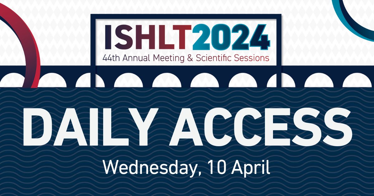 ISHLT2024 Daily Access: Wednesday, 10 April | ISHLT